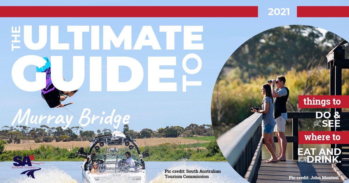 Your Ultimate Guide to Murray Bridge | SA Weekend Escapes