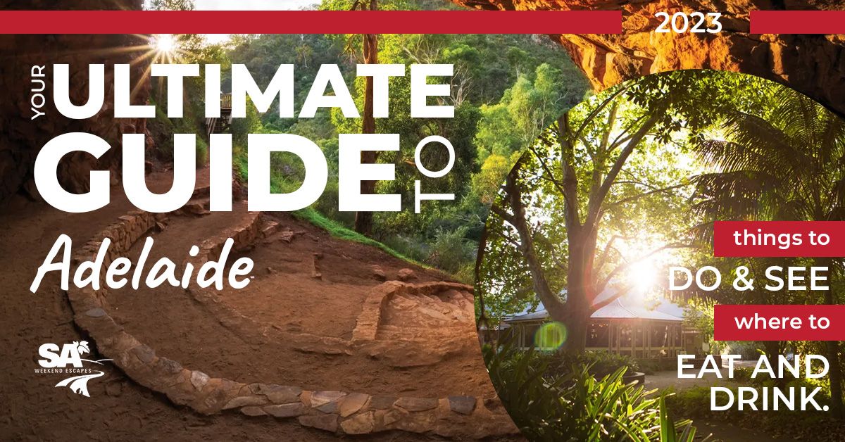Your Ultimate Guide to Adelaide | Aus Weekend Escapes