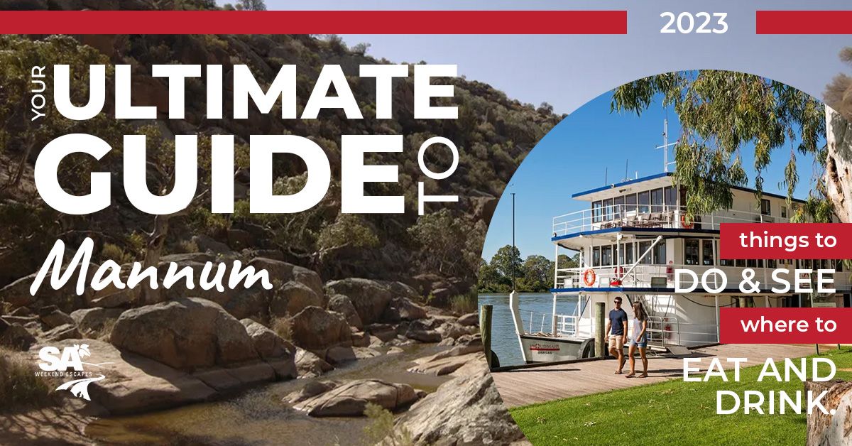 Your Ultimate Guide to Mannum | SA Weekend Escapes