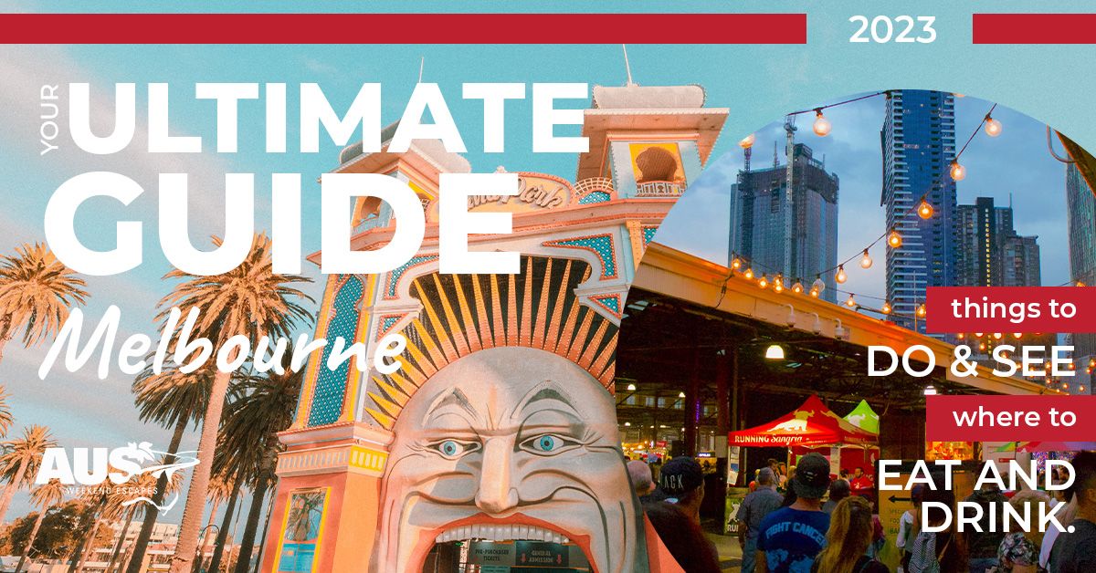 Your Ultimate Guide to Melbourne | AUS Weekend Escapes