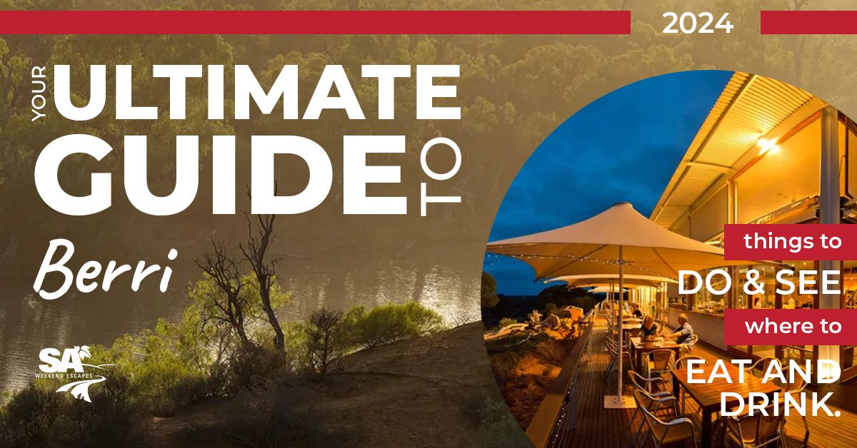 Your Ultimate Guide to Berri | SA Weekend Escapes