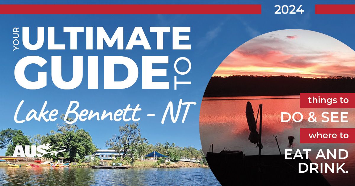 Ultimate guide to Lake Bennett, Northern Territory | Aus Weekend Escapes