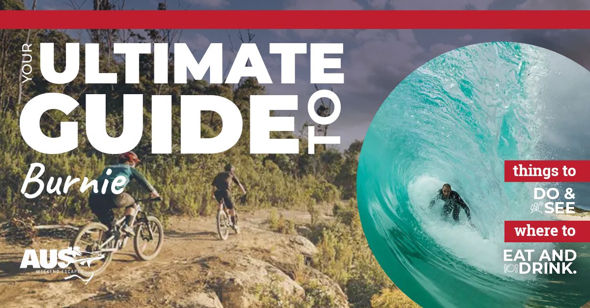 Your Ultimate Guide to Burnie | Aus Weekend Escapes