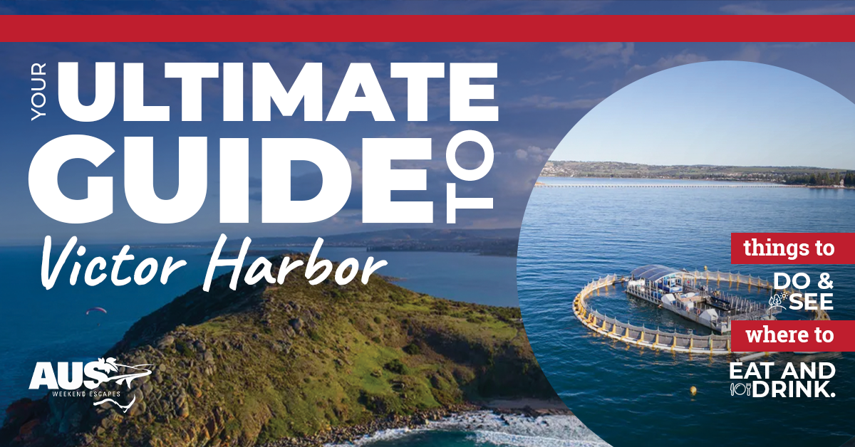Your Ultimate Guide to Victor Harbor | SA Weekend Escapes